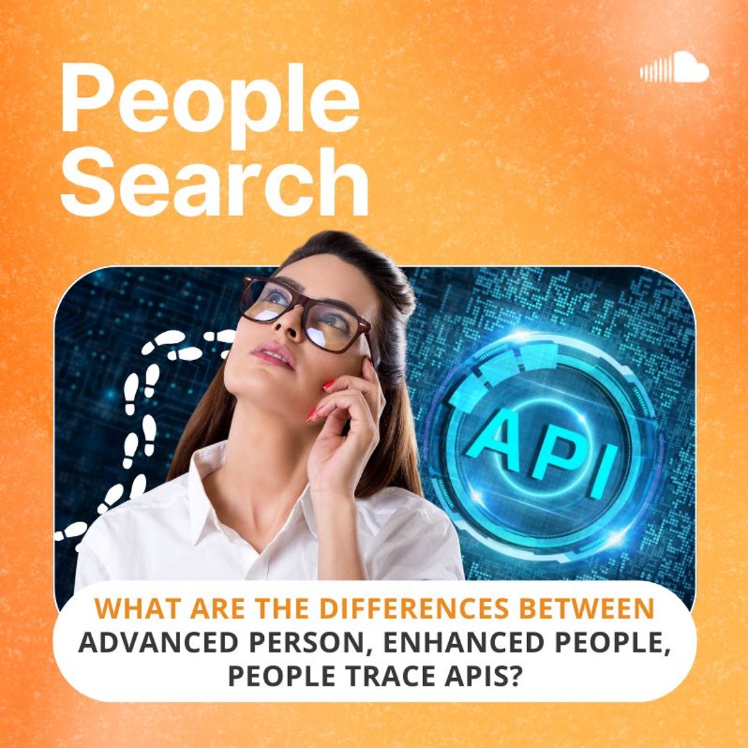 Stream What Are The Differences Between Advanced Person, Enhanced People, People Trace APIs by ...
