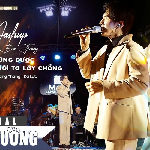 Stream MASH UP SAO CŨNG ĐƯỢC & NGÀY MAI NGƯỜI TA LẤY CHỒNG | ĐAN TRƯỜNG ...