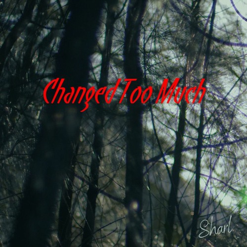 Stream Changed Too Much by Sharl | Listen online for free on SoundCloud