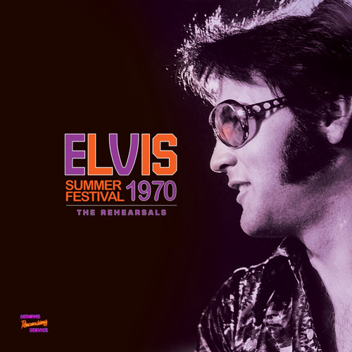 Stream Elvis Presley | Listen to Summer Festival 1970-The Rehearsals ...