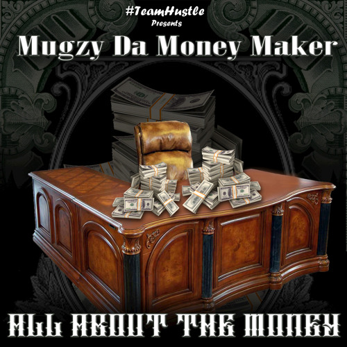 Stream Mugzy da Money Maker | Listen to All About The Money playlist ...