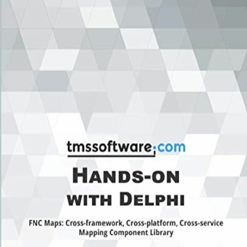 Stream kindle*( online PDF ) TMS Software Hands-on with Delphi: FNC Maps: Cross-framework, from ...