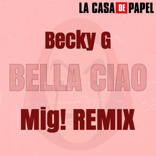Stream Becky G - Bella Ciao(Mig! Remix) by Mig! | Listen online for ... Stream Becky G - Bella Ciao(Mig! Remix) by Mig! | Listen online for ...