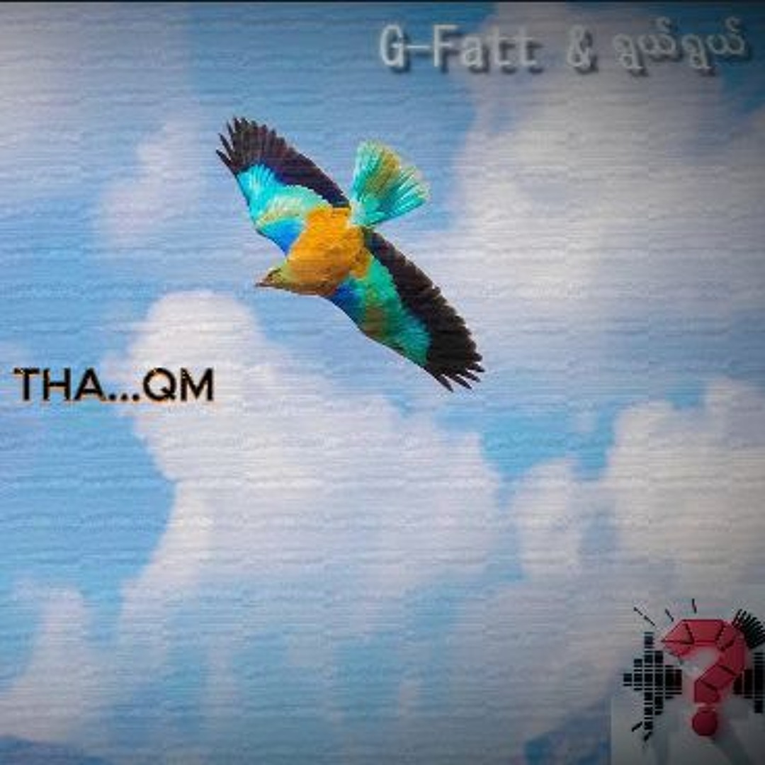 Stream G-Fatt, Ft- Ywal Ywal - ငှက် (THA...QM 3DIT) by THA | Listen ...