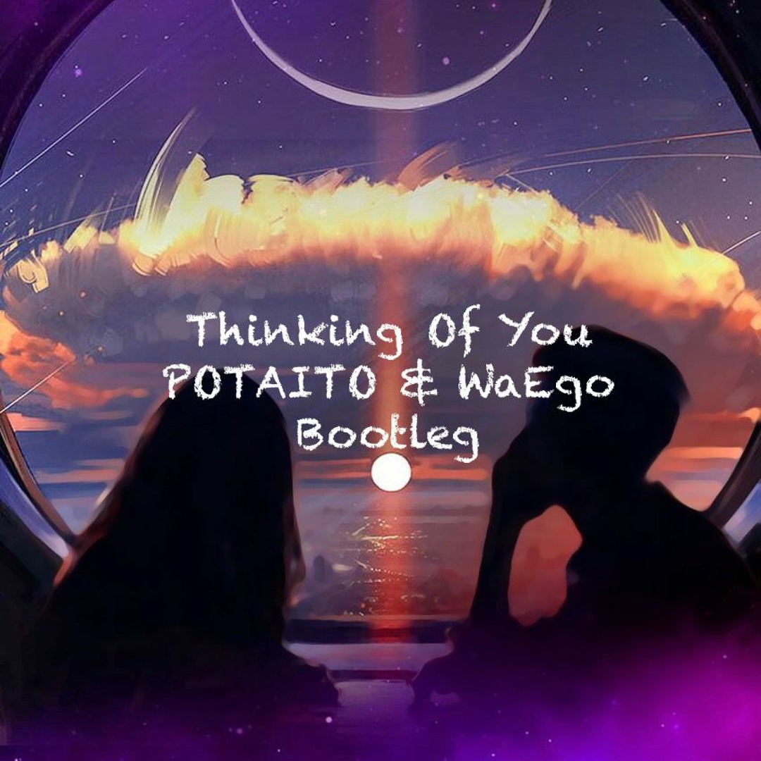 Stream Thinking Of You (POTAITO & WaEgo Bootleg) by WaEgo | Listen ...