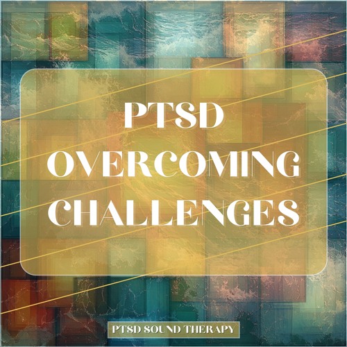 Stream PTSD Sound Therapy | Listen to PTSD Overcoming Challenges ...