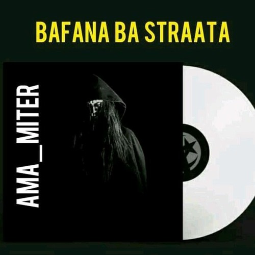 Stream Bafana Ba Straata -Ama_Miter by Bafana Ba Straata | Listen ...