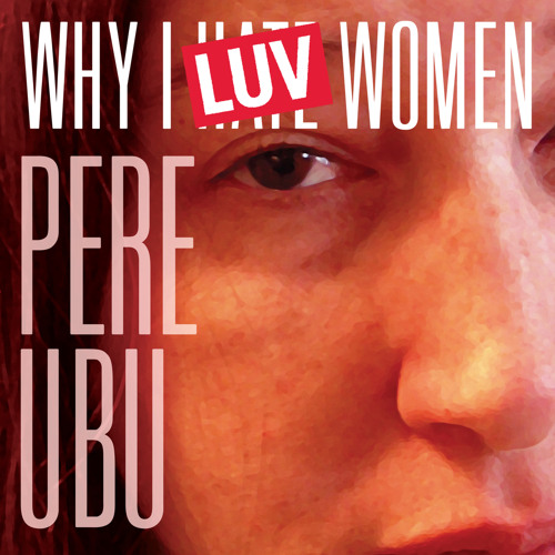 Stream Pere Ubu | Listen to Why I LUV Women (2022 Remix and Master ...