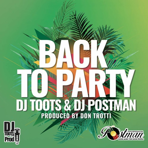 Stream DJ Toots & DJ Postman - Back To Party by DJ Toots | Listen ...