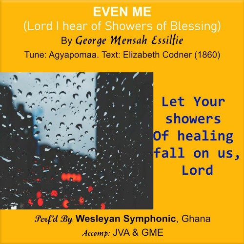 Stream EVEN ME (Lord I hear)- George Mensah Essilfie, Perf'd by ...
