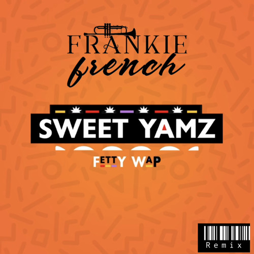 Stream Fetty Wap - Sweet Yamz (Frankie French Juke Remix) by Frankie ...