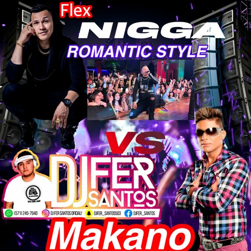 Stream FLEX ROMANTIC STYLE VRS MAKANO DJ FER SANTOS by DJ FER SANTOS OFICIAL!!! | Listen online ...