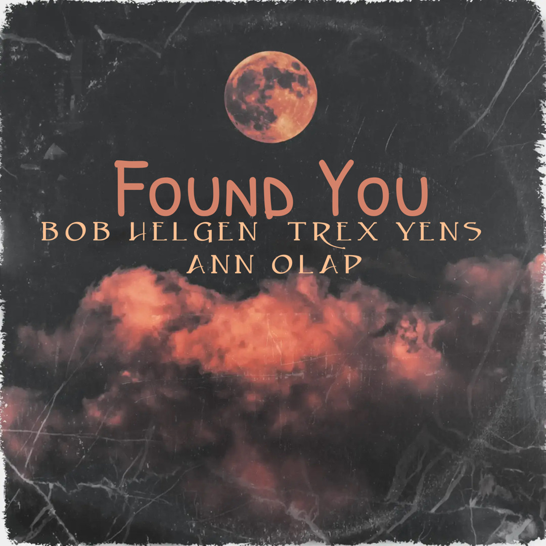 Stream FOUND YOU FT. TREX YENS & ANN OLAP by Bob Helgen | Listen online ...