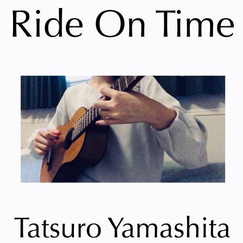 Stream Ride on Time / Tatsuro Yamashita (山下達郎) 【Cover.】 by summersoft1 ...