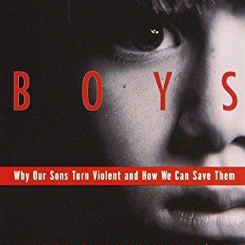 Stream Ebook Lost Boys: Why Our Sons Turn Violent and How We Can Save ...