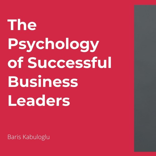 Stream episode Baris Kabuloglu Shares The Psychology Of Successful Business Leaders by Baris ...