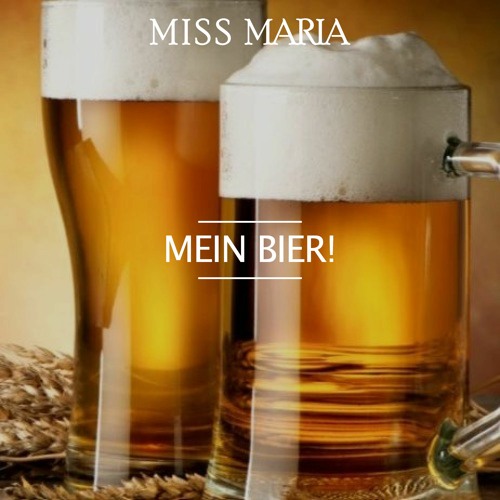 Stream Mein Bier! by Miss Maria | Listen online for free on SoundCloud