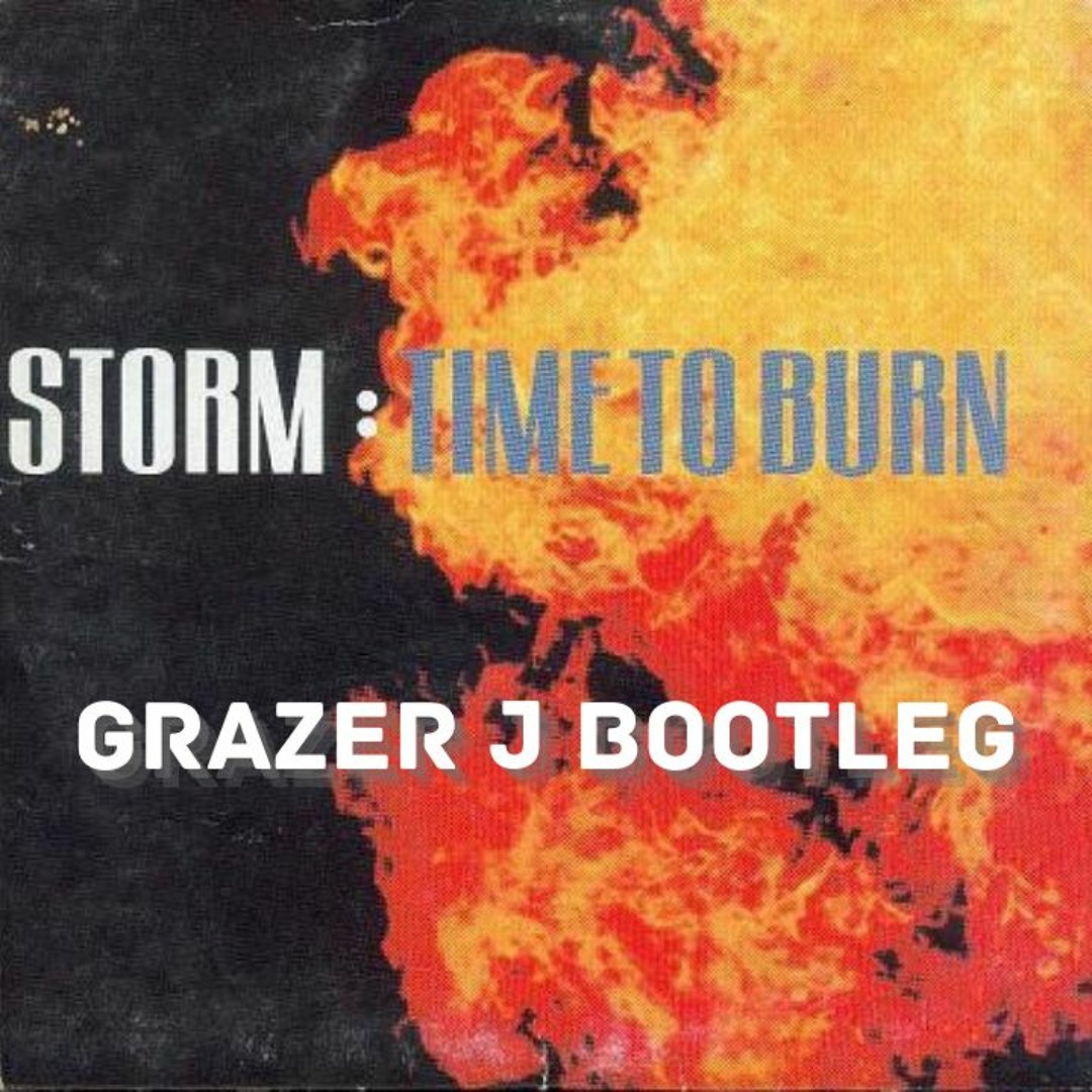 Stream Storm - Time To Burn (Grazer J Bootleg) (Free Download) by ...