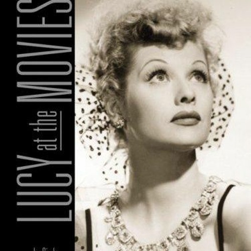 Stream episode PDF DOWNLOAD Lucy at the Movies: The Complete Films of ...