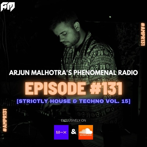 Stream Arjun Malhotra's Phenomenal Radio Episode #131 [STRICTLY HOUSE AND TECHNO VOL. 15] by ...