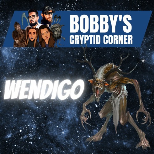 Stream BOBBY S CRYPTID CORNER - WENDIGO by TOTIWABA MULTIVERSE | Listen ...
