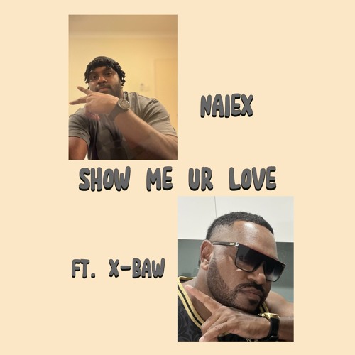 Stream SHOW ME UR LOVE- NAIEX Ft. X-BAW by Xbaw_Productionz | Listen ...