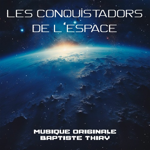 Stream Baptiste Thiry | Listen to Les Conquistadors de l'Espace - OST ...