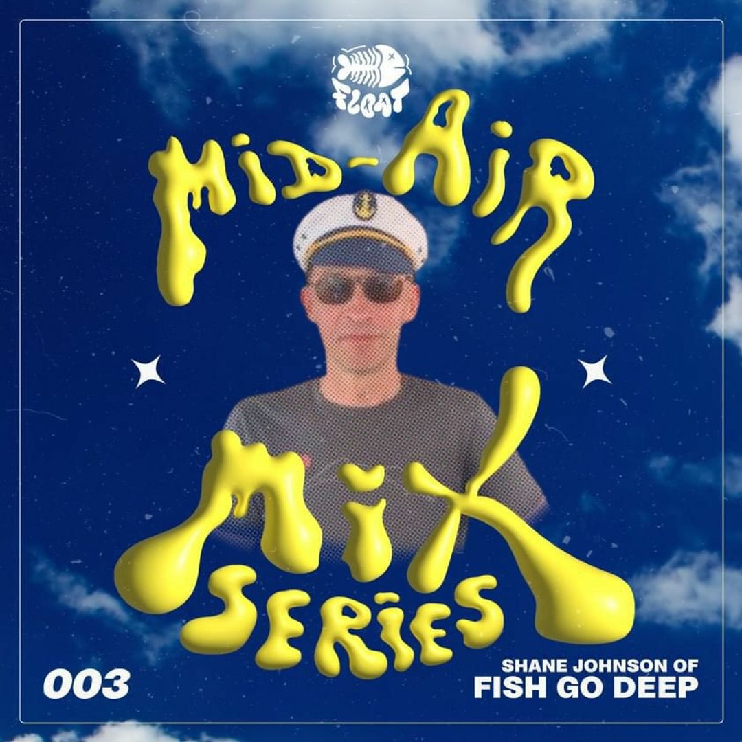 Stream MID AIR MIX SERIES 003: FISH GO DEEP (Shane Johnson) by Float ...