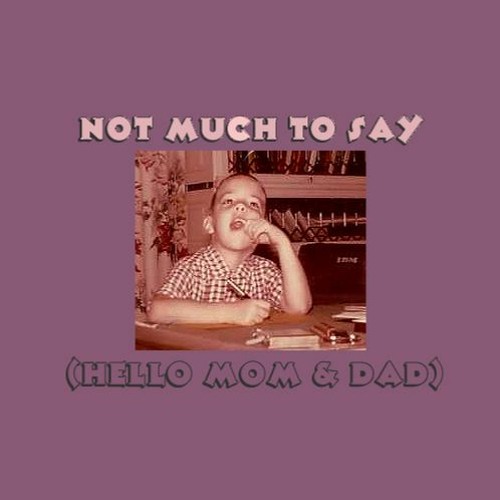Stream Not Much to Say (Hello Mom and Dad) by Pag | Listen online for ...