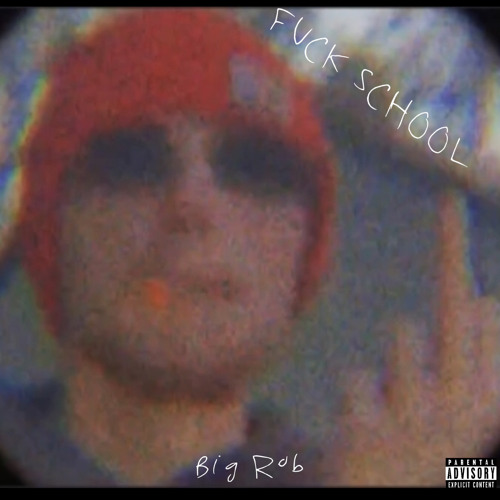 Stream Big Rob - FUCK SCHOOL by Big Rob | Listen online for free on ...