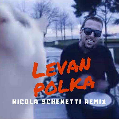 Stream Levan Polka (Nicola Schenetti Remix) by Nicola Schenetti 🇮🇹 ... Stream Levan Polka (Nicola Schenetti Remix) by Nicola Schenetti 🇮🇹 ...