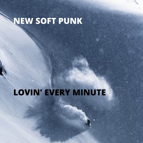 Stream Lovin Every Minute By New Soft Punk Listen Online For Free On