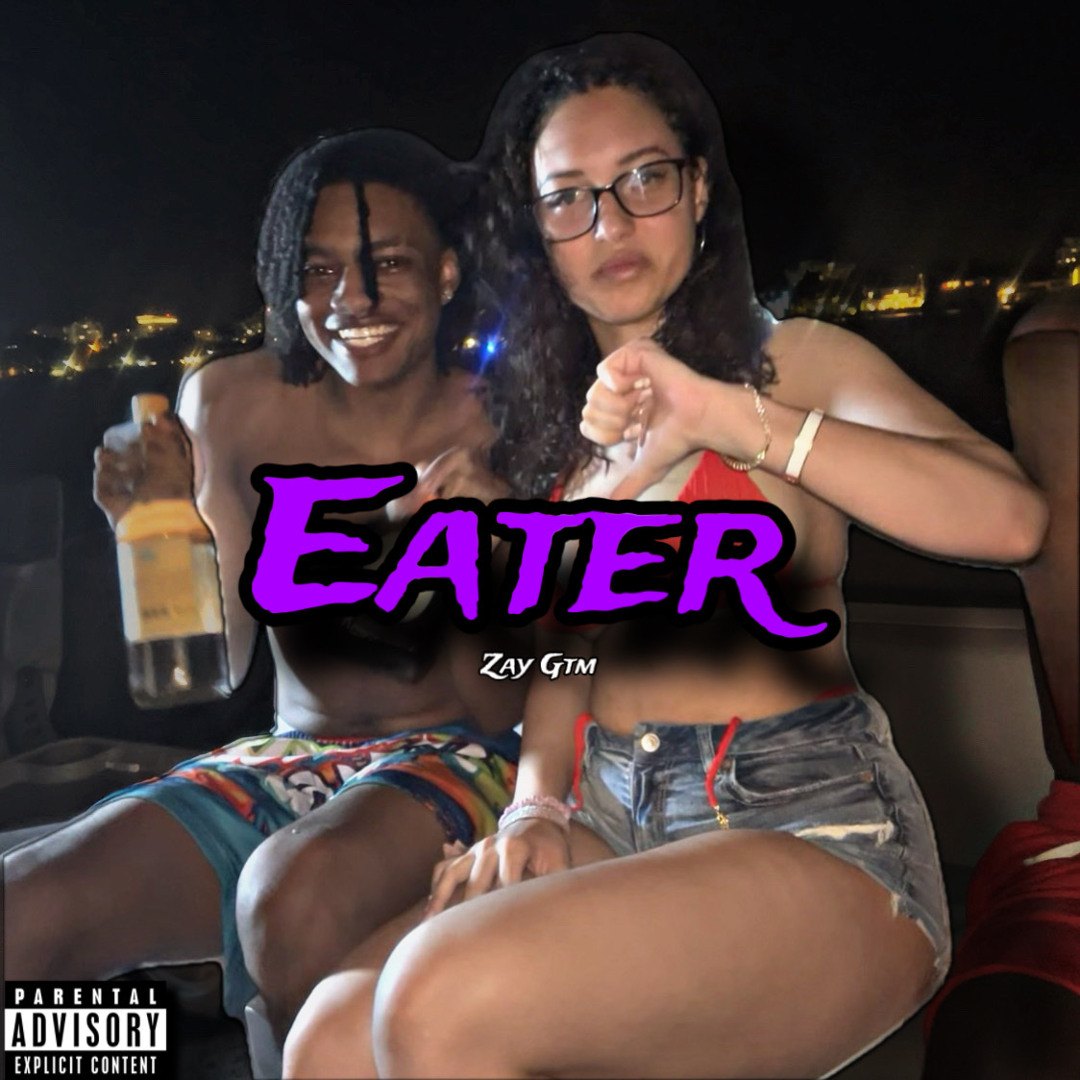 Stream Zay GTM - Eater by ZAY GTM | Listen online for free on SoundCloud