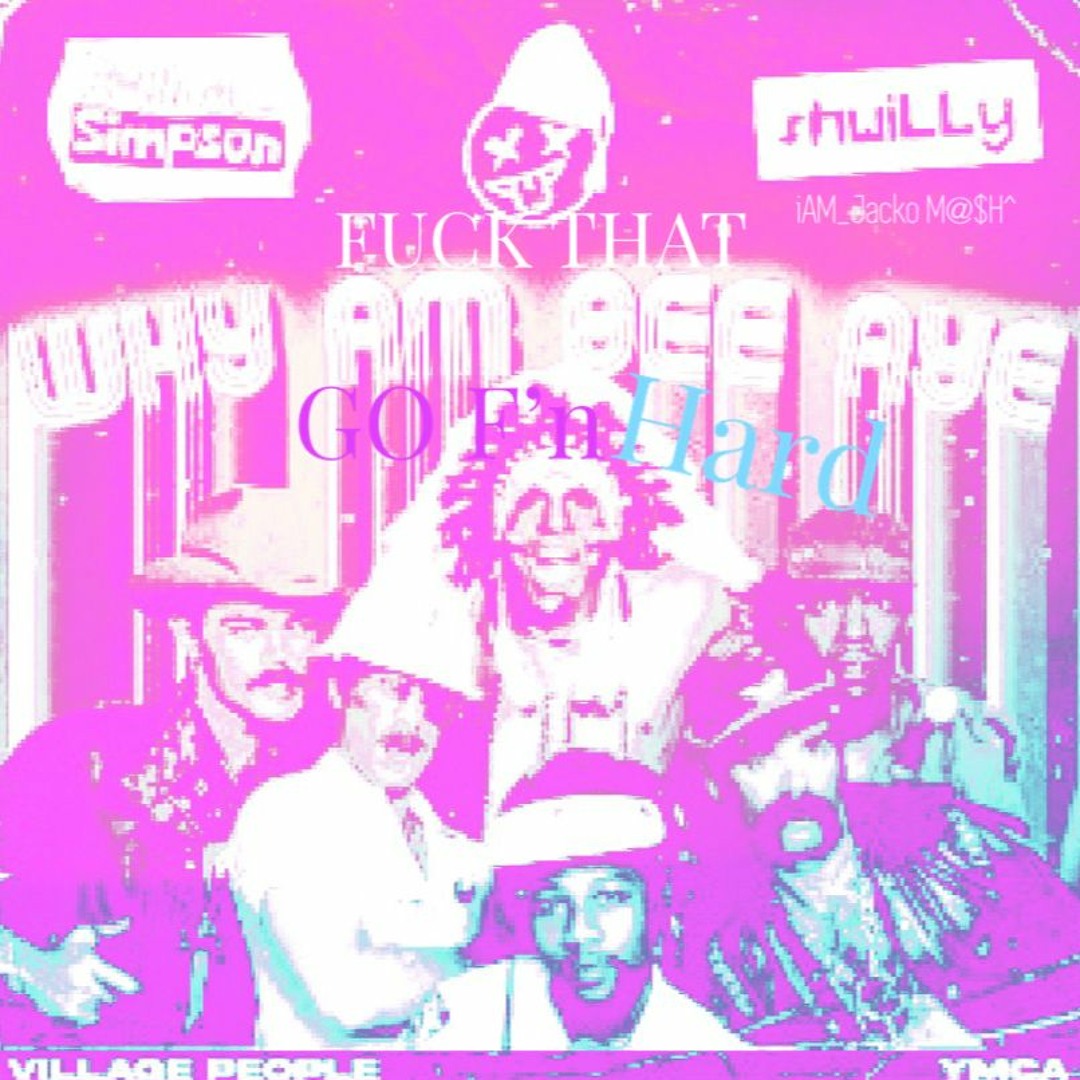Stream FUCK THAT WHY AM SEE AYE GO F'n HARD VIP (iAM_Jacko M@$H^) by ...