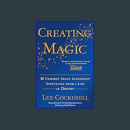 Stream #^R.E.A.D Creating Magic: 10 Common Sense Leadership Strategies ...