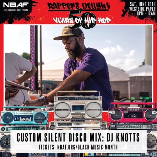 Stream 2013 - 2023 Dj Knotts NBAF 50 “Rappers Delight” Silent Party by ...