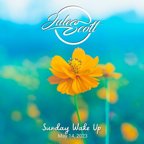 Stream Sunday Wake Up - May 14, 2023 - DJ Jules Scott Stream Mix by ...