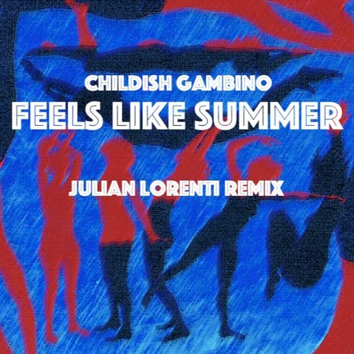 Stream Childish Gambino - Feels Like Summer (Julian Lorenti Remix) by ...