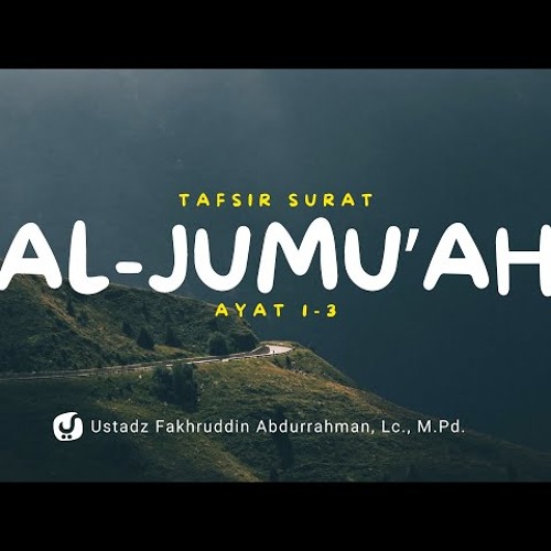 Stream Tafsir Surat Al Jumu'ah Ayat 1-3 - Ustadz Fakhruddin Abdurrahman, Lc., M.Pd. by Kajian ...