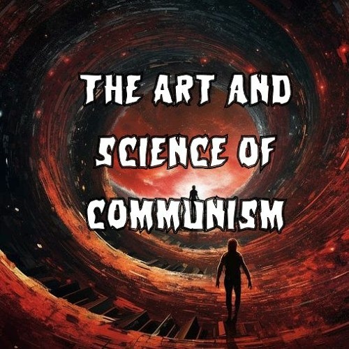 Stream episode 317. The Art and Science of Communism, Part 1 (ft. Nick ...