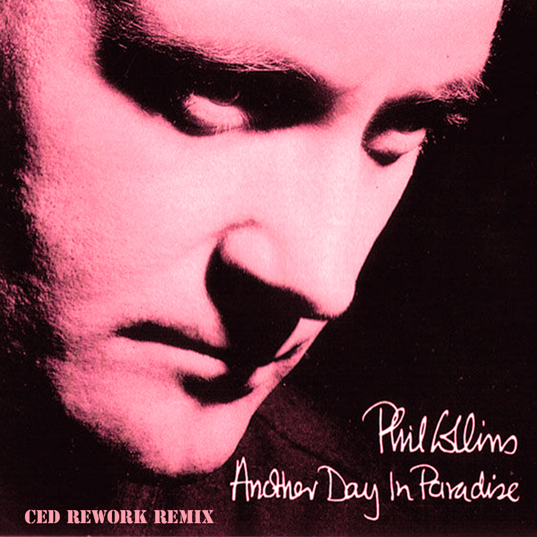 Stream Phil Collins - Another Day In Paradise (Ced ReWork Remix) Short ...
