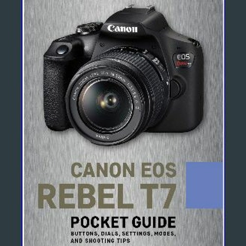 Stream #^Download 📖 Canon EOS Rebel T7: Pocket Guide: Buttons, Dials, Settings, Modes, and ...