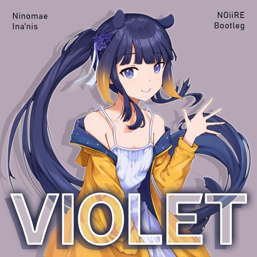 Stream Ninomae Ina'nis - VIOLET (NOiiRE Bootleg) by NOiiRE | Listen ...
