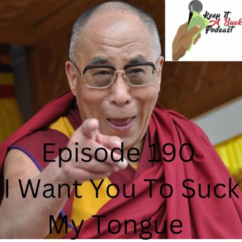 Stream Episode Episode 190 I Want You To Suck My Tongue By The Keep It A Buck Podcast Podcast