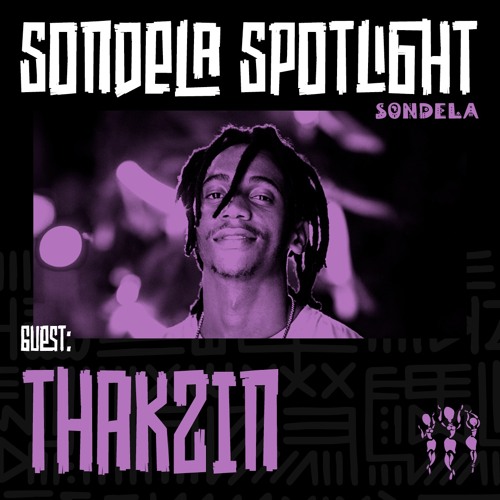 Stream Sondela Spotlight 018 - Thakzin by Sondela Recordings | Listen ...