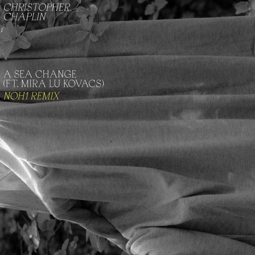 Stream Christopher Chaplin – A Sea Change (ft. Mira Lu Kovacs) [Noh1 ...