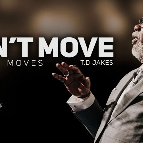 Stream Don't Move Till God Moves Motivational Speech By T.D Jakes by ...