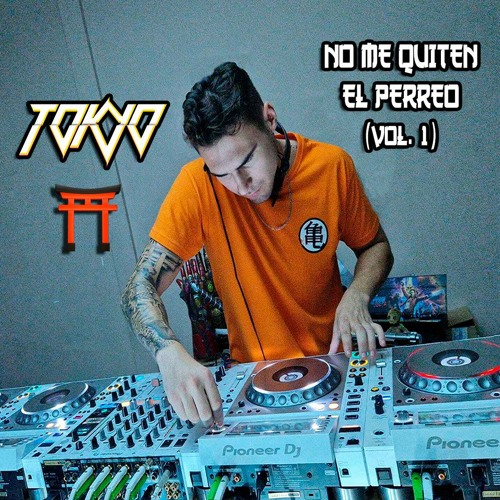 Stream Dj Tokyo - No Me Quiten El Perreo (Vol. 1) by Dj Tokyo | Listen ...