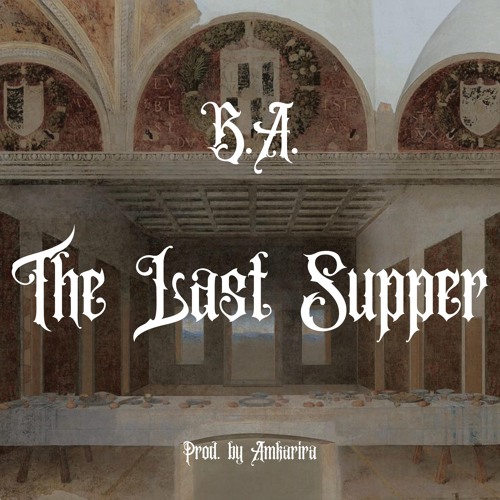 Stream B.A. - The Last Supper by Rapzilla | Listen online for free on ...