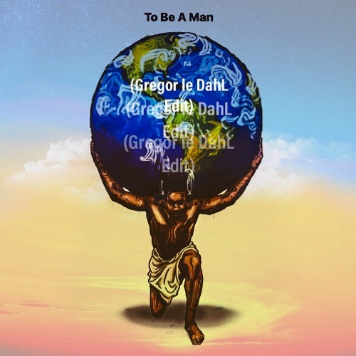 Stream Dax - To Be A Man (Gregor le DahL Edit) by Gregor le Dahl | Listen online for free on ...